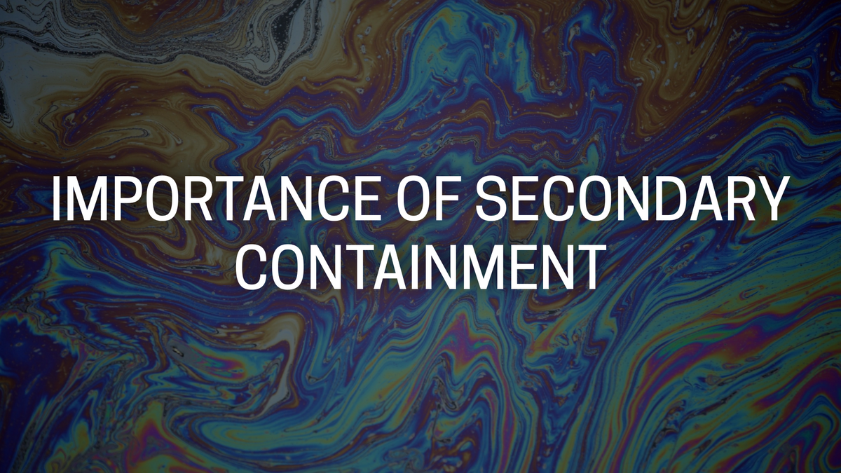 The Importance of Secondary Containment — Spill Tect